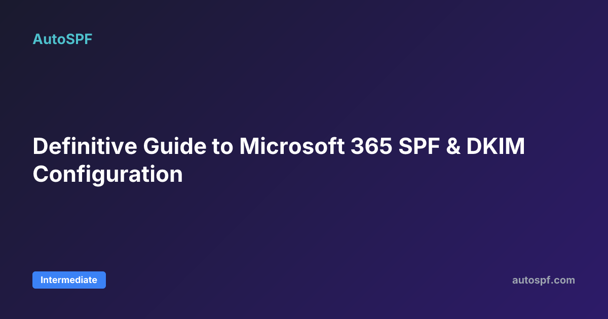Definitive Guide to Microsoft 365 SPF & DKIM Configuration | AutoSPF