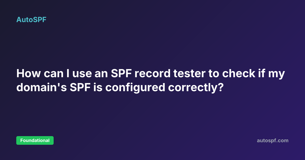 How can I use an SPF record tester to check if my domain's SPF is ...
