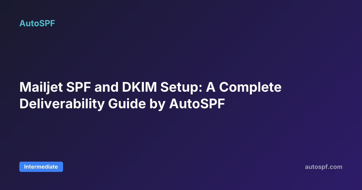 Mailjet SPF and DKIM Setup: A Complete Deliverability Guide by AutoSPF