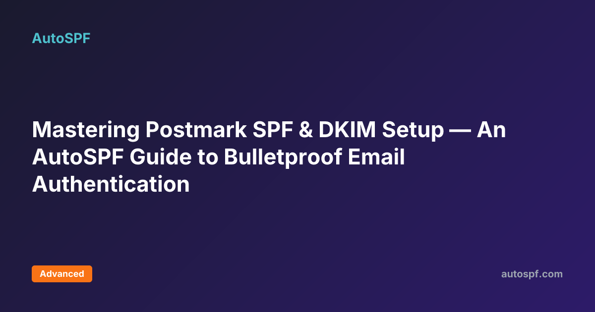Mastering Postmark SPF & DKIM Setup - An AutoSPF Guide to Bulletproof ...