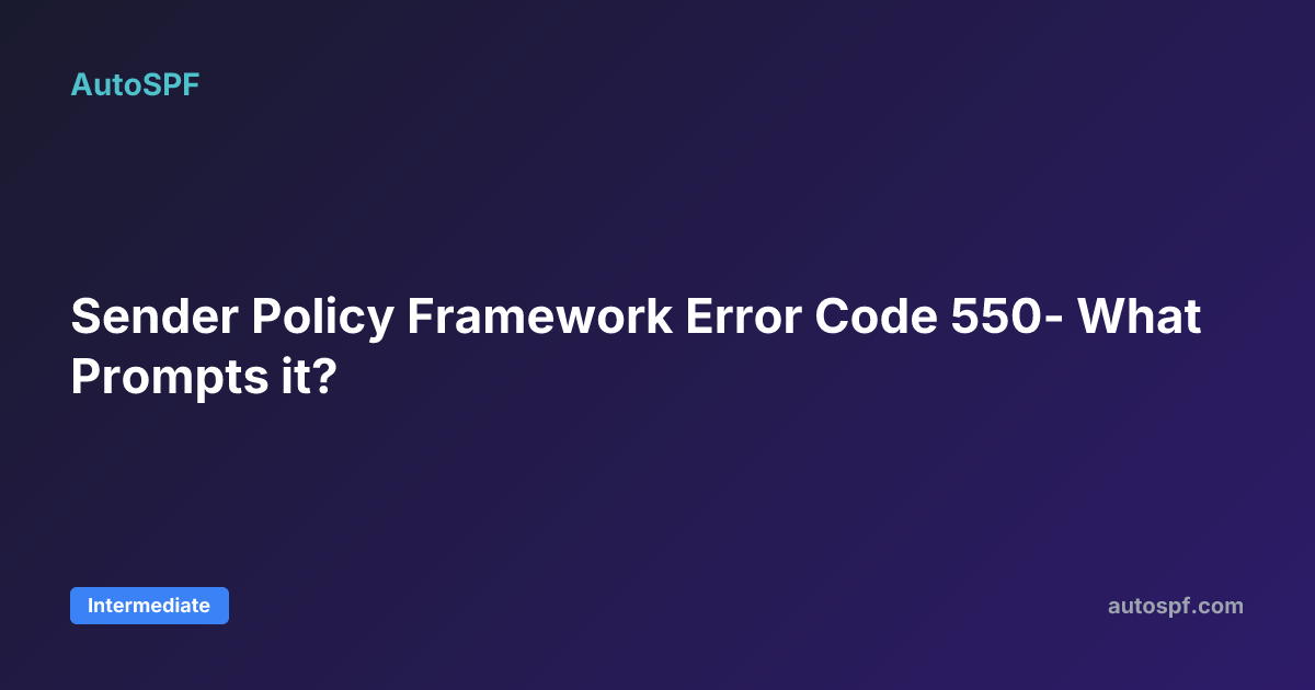 Sender Policy Framework Error Code 550- What Prompts it? | AutoSPF