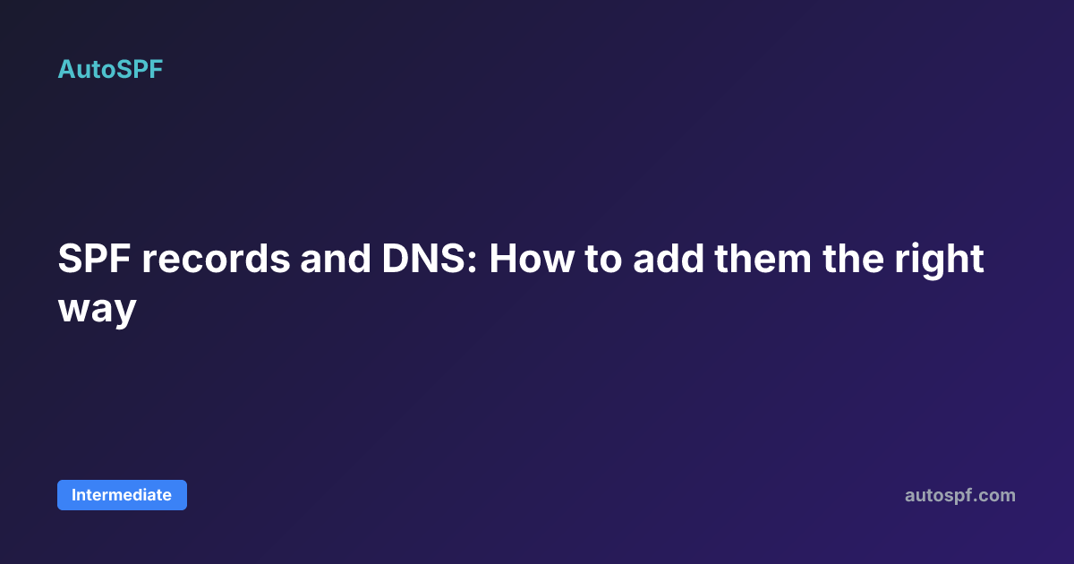 SPF records and DNS: How to add them the right way | AutoSPF