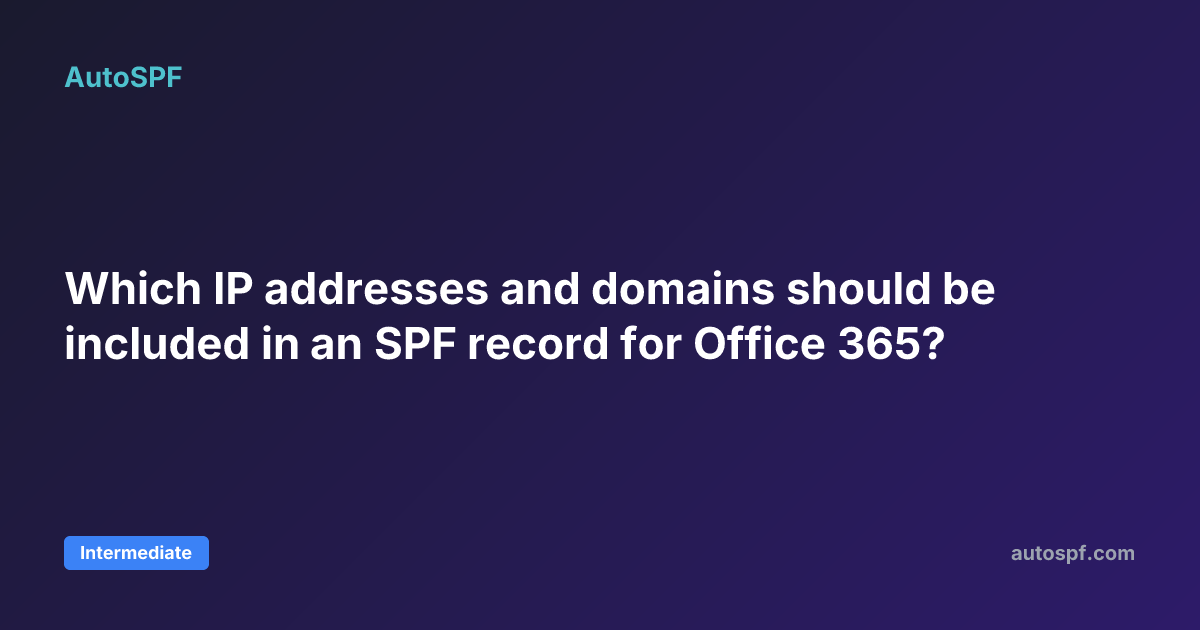 Which IP addresses and domains should be included in an SPF record for ...